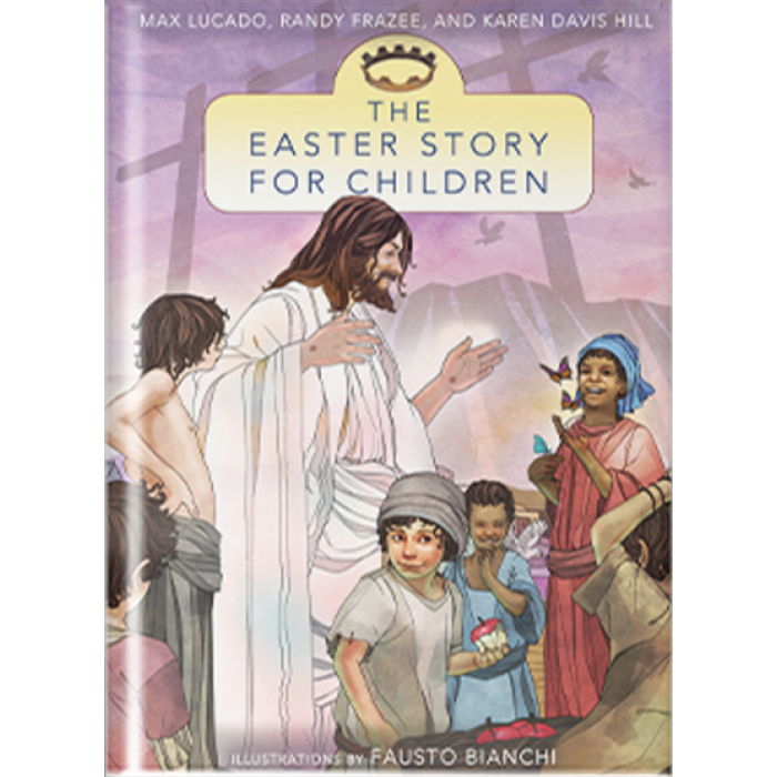 THE EASTER STORY FOR CHILDREN - MAX LUCADO, RANDY FREEZE AND DAVIS HILL ...